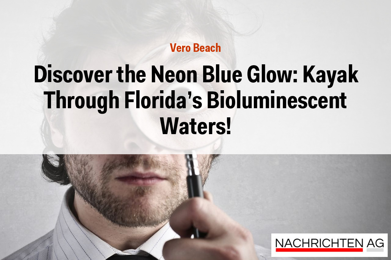 Discover the Neon Blue Glow: Kayak Through Florida’s Bioluminescent Waters!